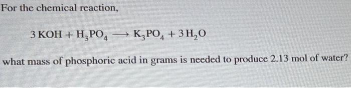 Solved For the chemical reaction, 3KOH+H3PO4 K3PO4+3H2O what | Chegg.com