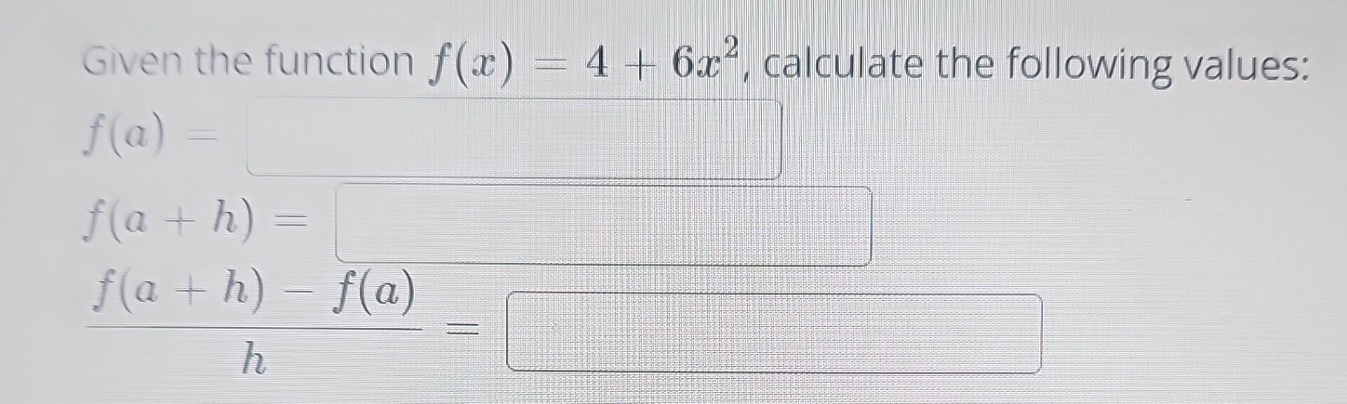 Solved Given the function f(x)=4+6x2, calculate the | Chegg.com