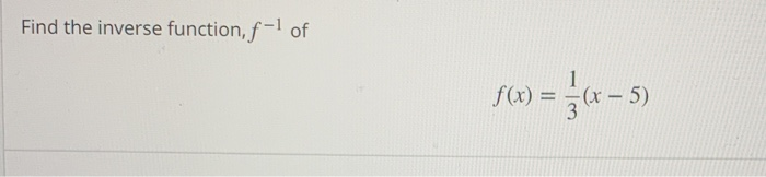 Solved Find the inverse function, f-1 of f(x) = | Chegg.com