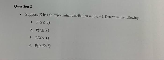 Solved - Suppose X has an exponential distribution with λ=2. | Chegg.com