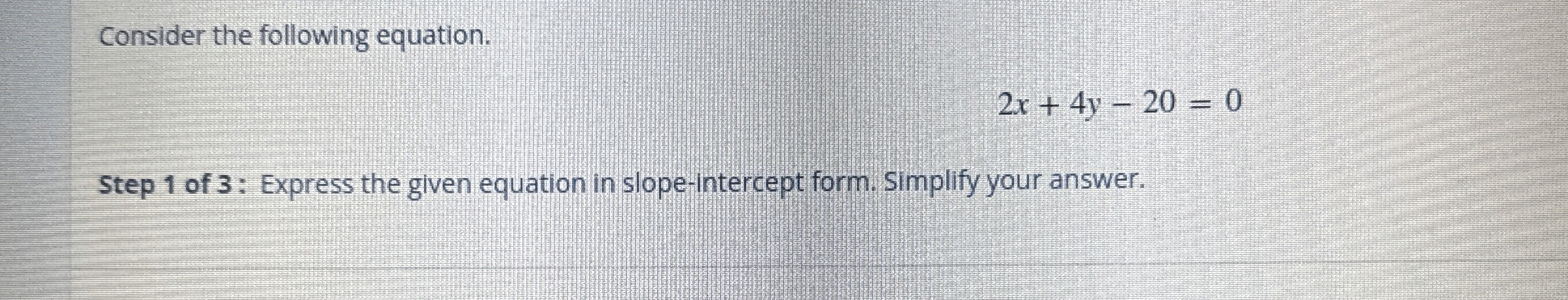 Solved Consider the following equation.2x+4y-20=0Step 1 ﻿of | Chegg.com