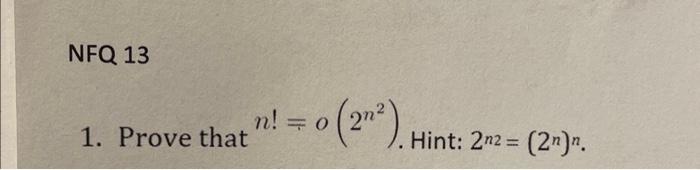 Solved 1. Prove that n!=o(2n2). Hint: 2n2=(2n)n.1. Prove | Chegg.com