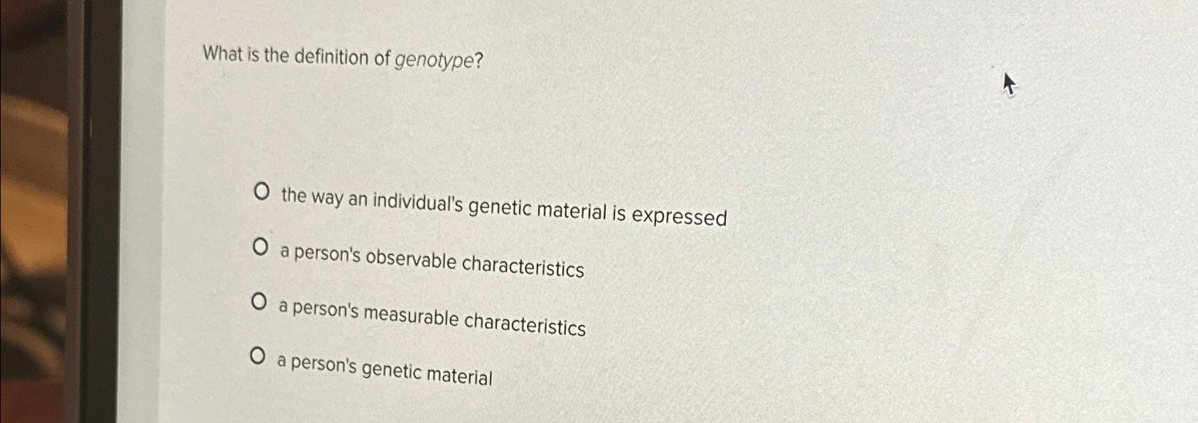 Solved What is the definition of genotype?the way an | Chegg.com