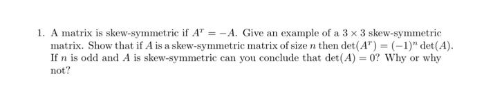 Solved 1. A matrix is skew-symmetric if AT=−A. Give an | Chegg.com