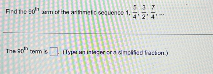 Solved Find the 90th term of the arithmetic sequence | Chegg.com