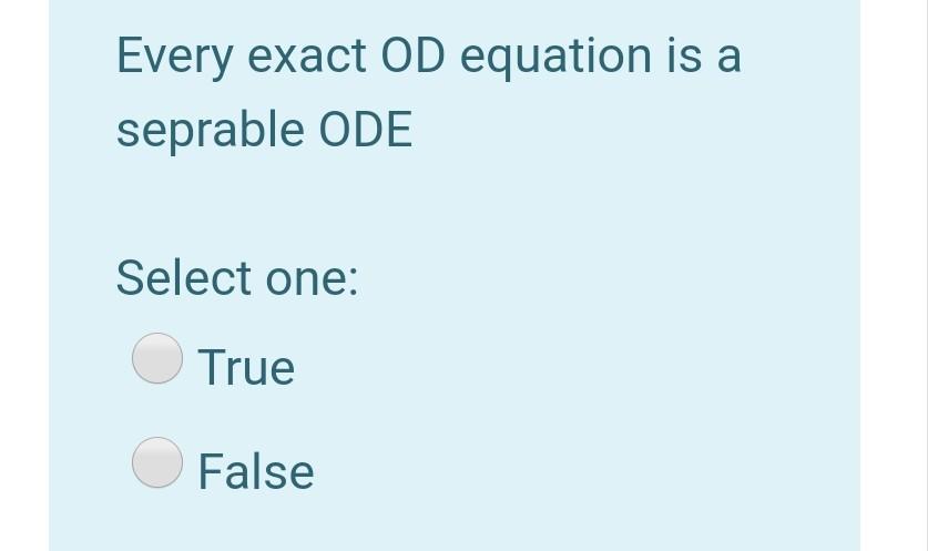 Solved Every exact OD equation is a seprable ODE Select one: | Chegg.com