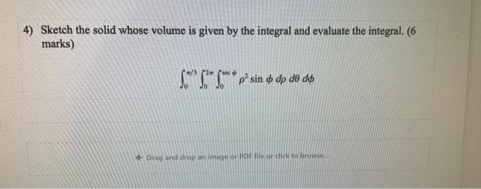 Solved 4) Sketch the solid whose volume is given by the | Chegg.com