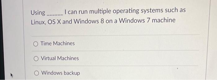 Solved Using I can run multiple operating systems such as | Chegg.com
