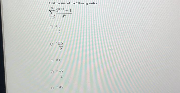 Solved Find the sum of the following series ∑n=0∞3n2n+2+1 A) | Chegg.com