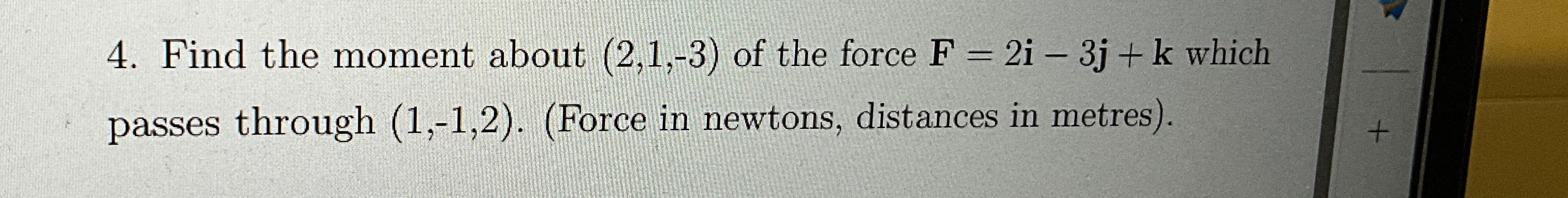 Solved Find the moment about (2,1,-3) ﻿of the force | Chegg.com