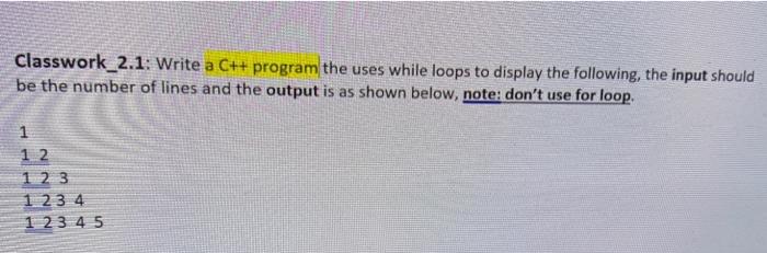 Solved Classwork_2.1: Write a C++ program the uses while | Chegg.com
