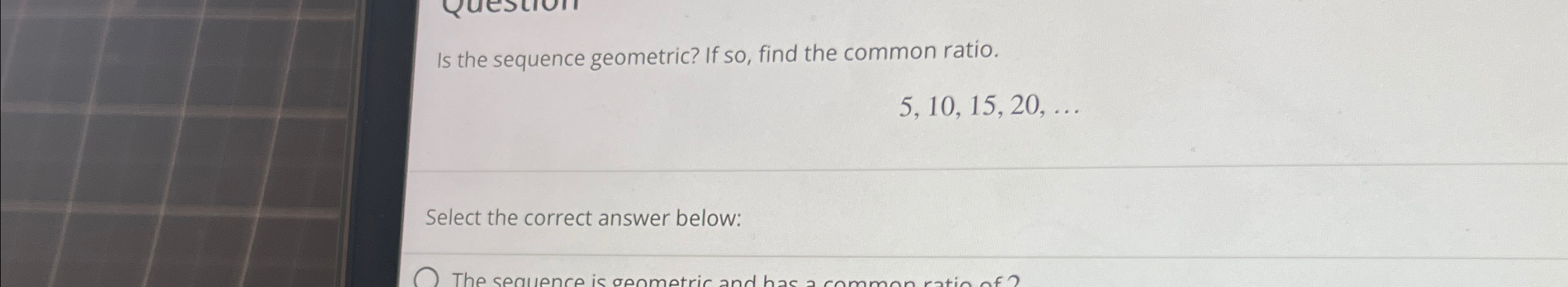 Solved Is the sequence geometric? If so, ﻿find the common | Chegg.com
