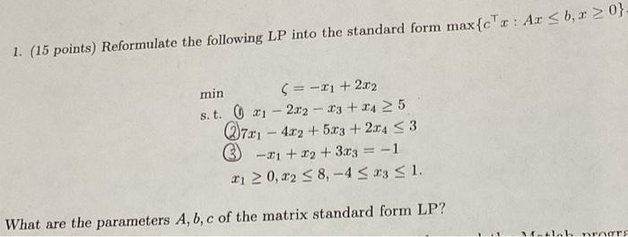 Solved 1. (15 points) Reformulate the following LP into the | Chegg.com