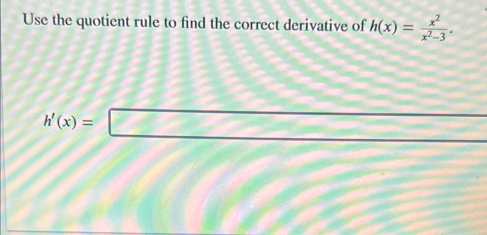 Solved Use the quotient rule to find the correct derivative | Chegg.com