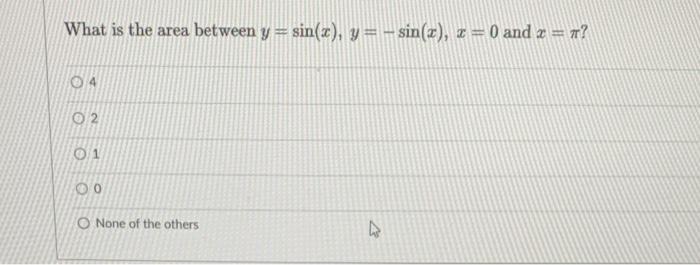 Solved What is the area between y=sin(x),y=−sin(x),x=0 and | Chegg.com