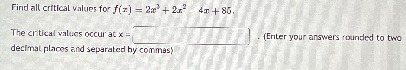 Solved Find all critical values for f(x)=2x3+2x2-4x+85The | Chegg.com