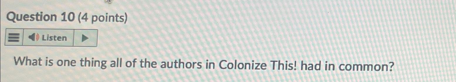 Solved Question 10 (4 ﻿points)What is one thing all of the | Chegg.com