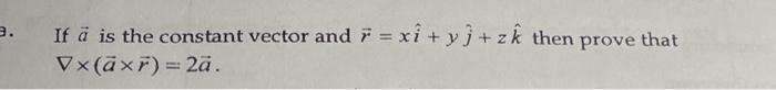 Solved If a is the constant vector and r=xi^+yj^+zk^ then | Chegg.com