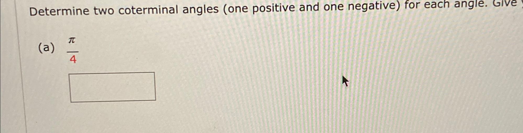 Solved Determine Two Coterminal Angles one Positive And One Chegg