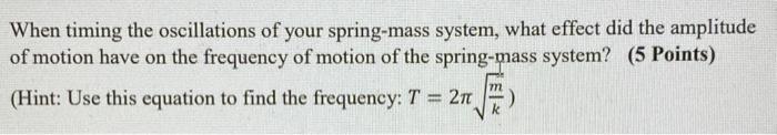 Solved When timing the oscillations of your spring-mass | Chegg.com