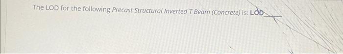 Solved The LOD for the following Precast Structural Inverted | Chegg.com