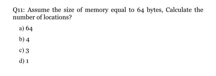 Solved Q11: Assume the size of memory equal to 64 bytes, | Chegg.com