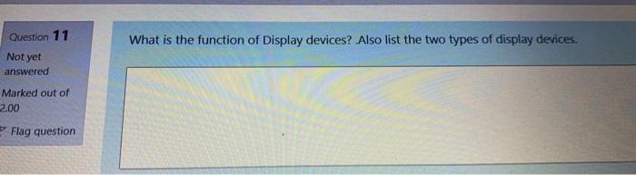 Solved Question 11 What is the function of Display devices? | Chegg.com