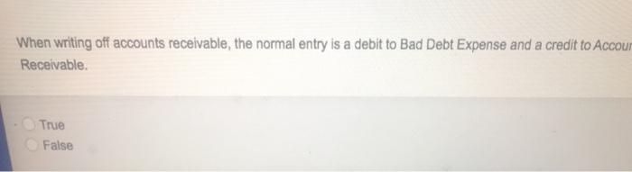 Solved When writing off accounts receivable, the normal | Chegg.com
