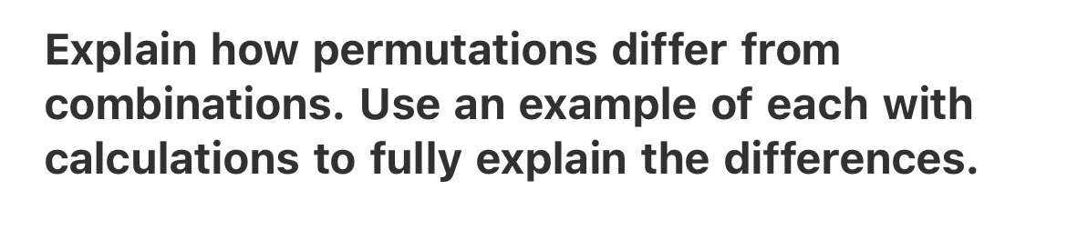 Solved Explain how permutations differ from combinations. | Chegg.com Solved Explain how permutations differ from combinations. | Chegg.com