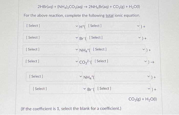 Solved 2HBr(aq)+(NH4)2CO3(aq)→2NH4Br(aq)+CO2( g)+H2O(l) For | Chegg.com