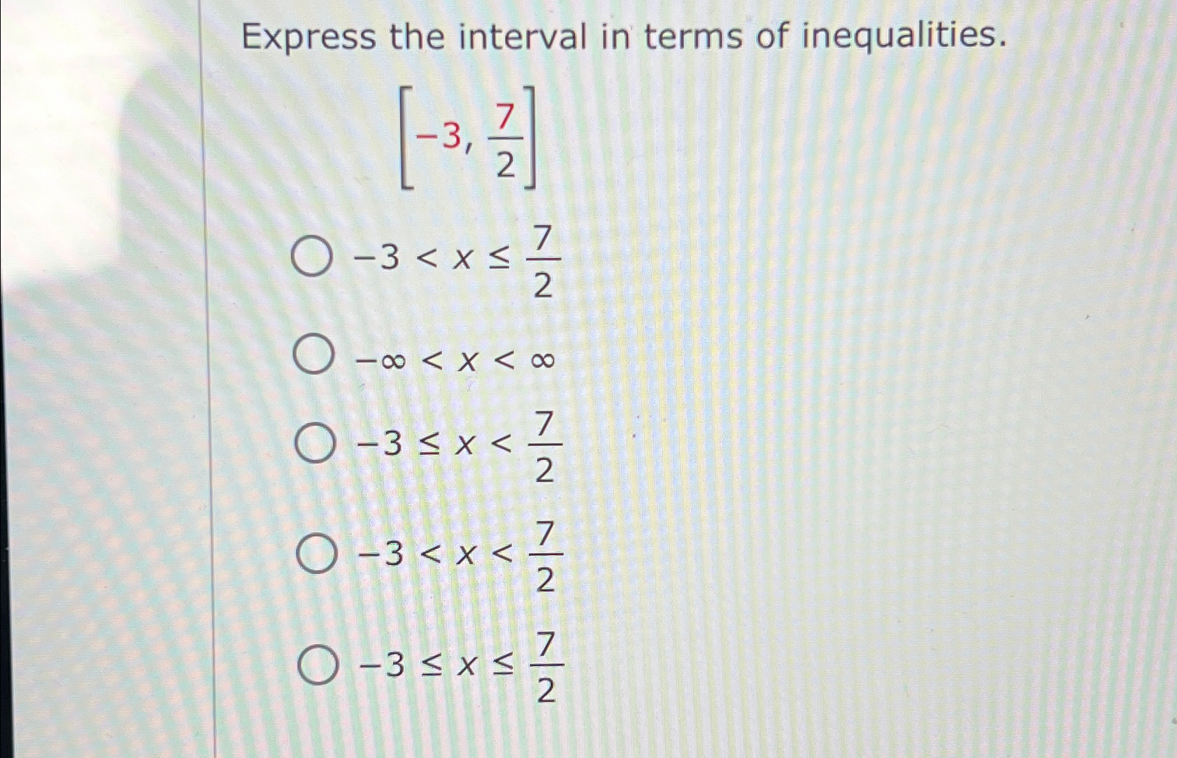 Solved Express the interval in terms of inequalities.[-3,72] | Chegg.com