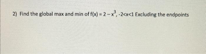 Solved 2) Find the global max and min of f(x)=2−x3,−2 | Chegg.com