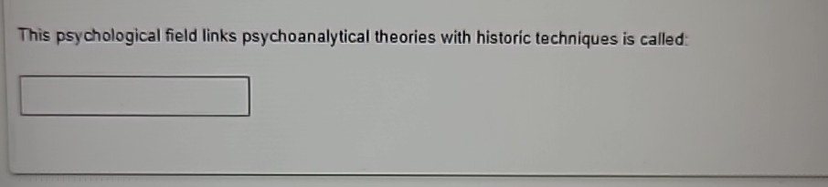 Solved This psychological field links psychoanalytical | Chegg.com