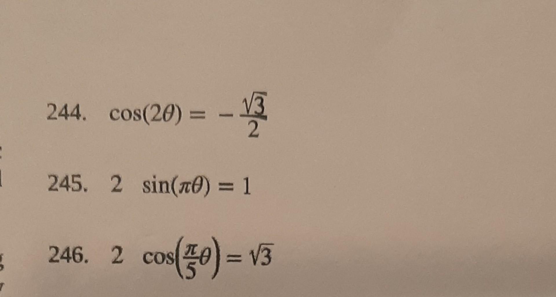 Solved 244. cos(2θ)=−23 245. 2sin(πθ)=1 246. 2cos(5πθ)=3 | Chegg.com