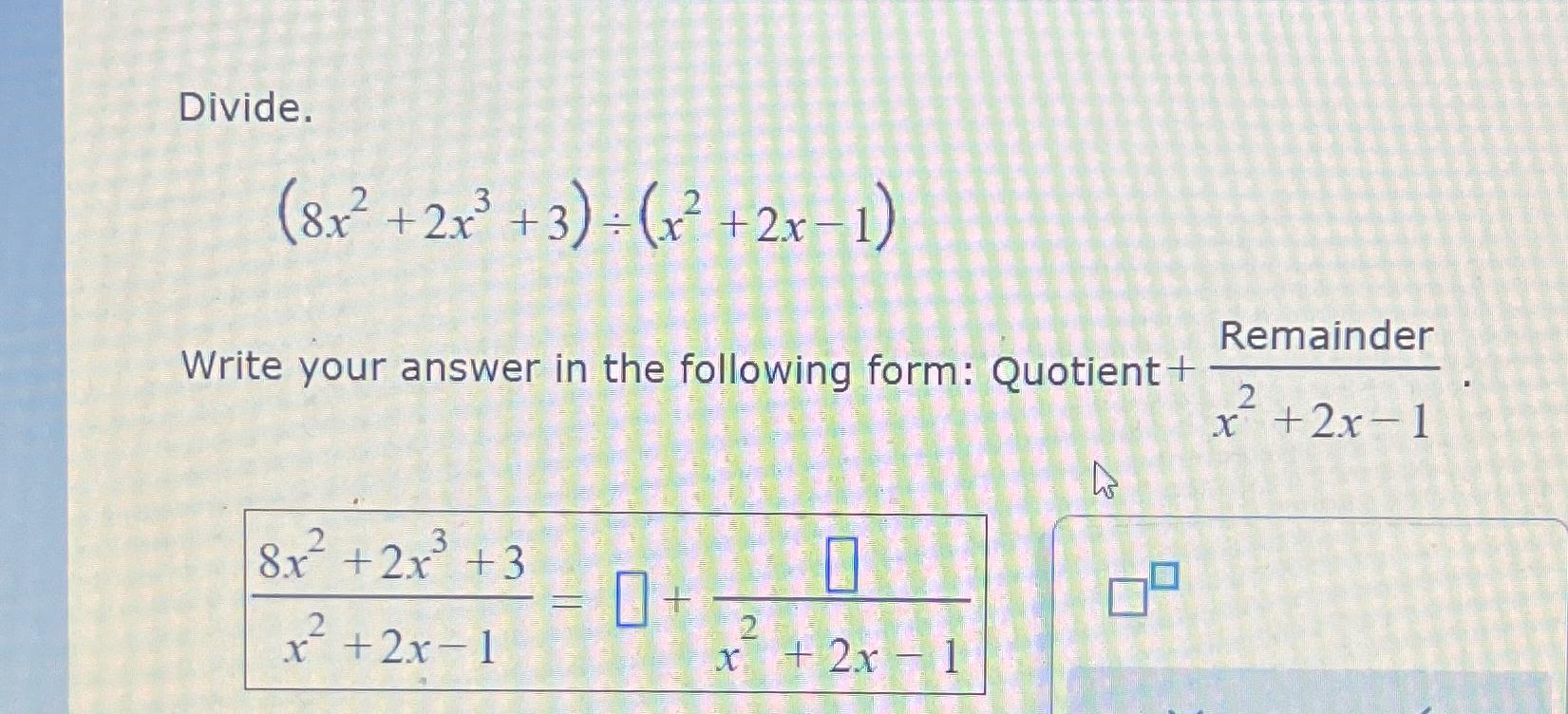 Solved Divide.(8x2+2x3+3)÷(x2+2x-1)Write your answer in the | Chegg.com