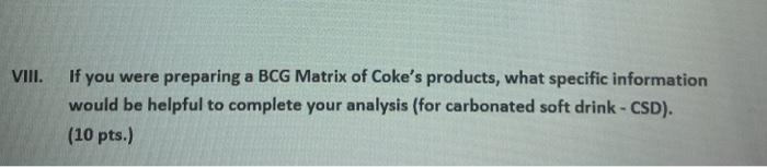 Solved VIII. If you were preparing a BCG Matrix of Coke's | Chegg.com