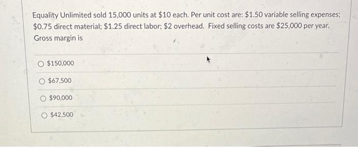 Solved Equality Unlimited sold 15,000 units at $10 each. Per | Chegg.com Solved Equality Unlimited sold 15,000 units at $10 each. Per | Chegg.com