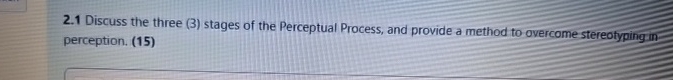 Solved 2.1 ﻿Discuss the three (3) ﻿stages of the Perceptual | Chegg.com