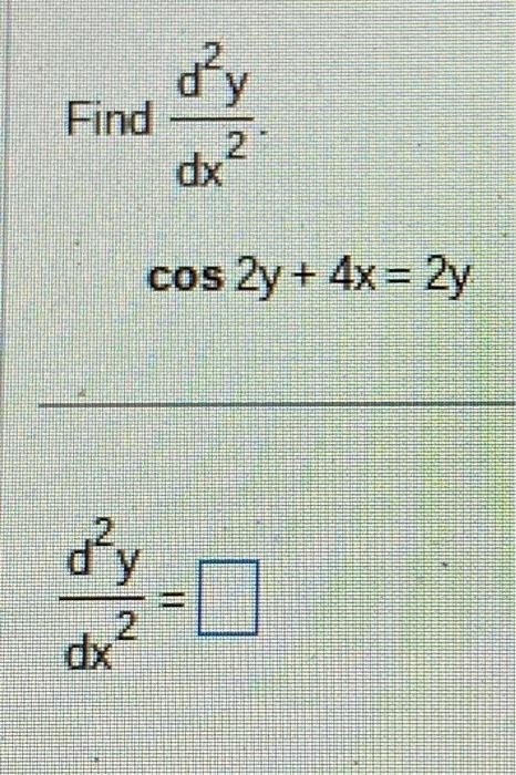 Solved Find dx2d2y cos2y+4x=2y dx2d2y= | Chegg.com