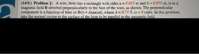 Solved (14\%) Problem 2: A wire, bent into a rectangle with | Chegg.com Solved (14\%) Problem 2: A wire, bent into a rectangle with | Chegg.com