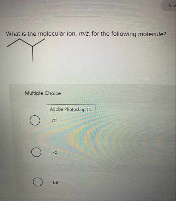 Solved Say What is the molecular ion, m/z, for the following | Chegg.com