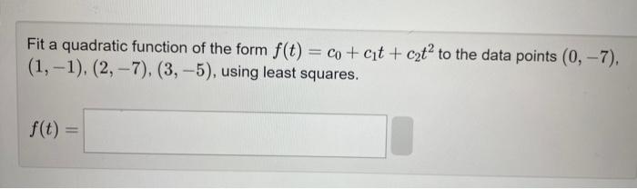 Solved Fit a quadratic function of the form f(t)=c0+c1t+c2t2 | Chegg.com