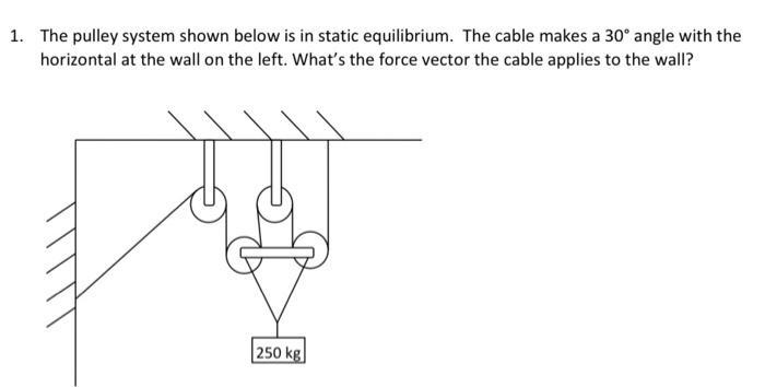 Solved 1. The pulley system shown below is in static | Chegg.com