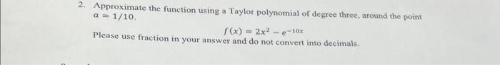 Solved 2. Approximate the function using a Taylor polynomial | Chegg.com