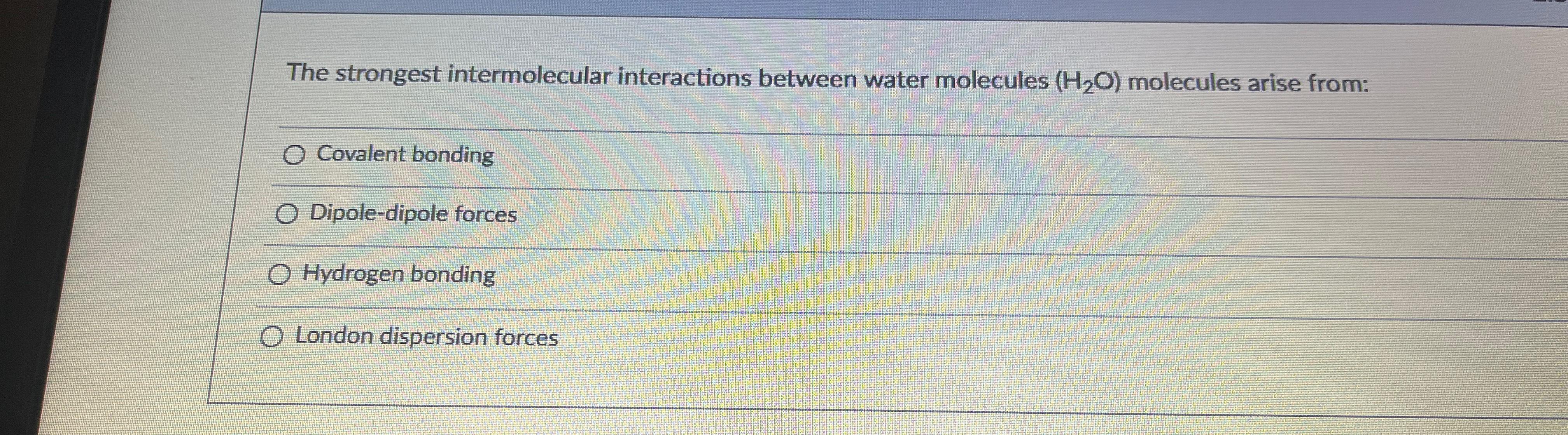 Solved The strongest intermolecular interactions between | Chegg.com