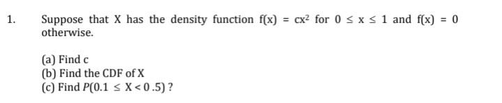 Solved 1. Suppose that X has the density function f(x) = cx² | Chegg.com