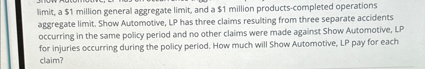 Solved limit, ﻿a $1 ﻿million general aggregate limit, ﻿and a | Chegg.com