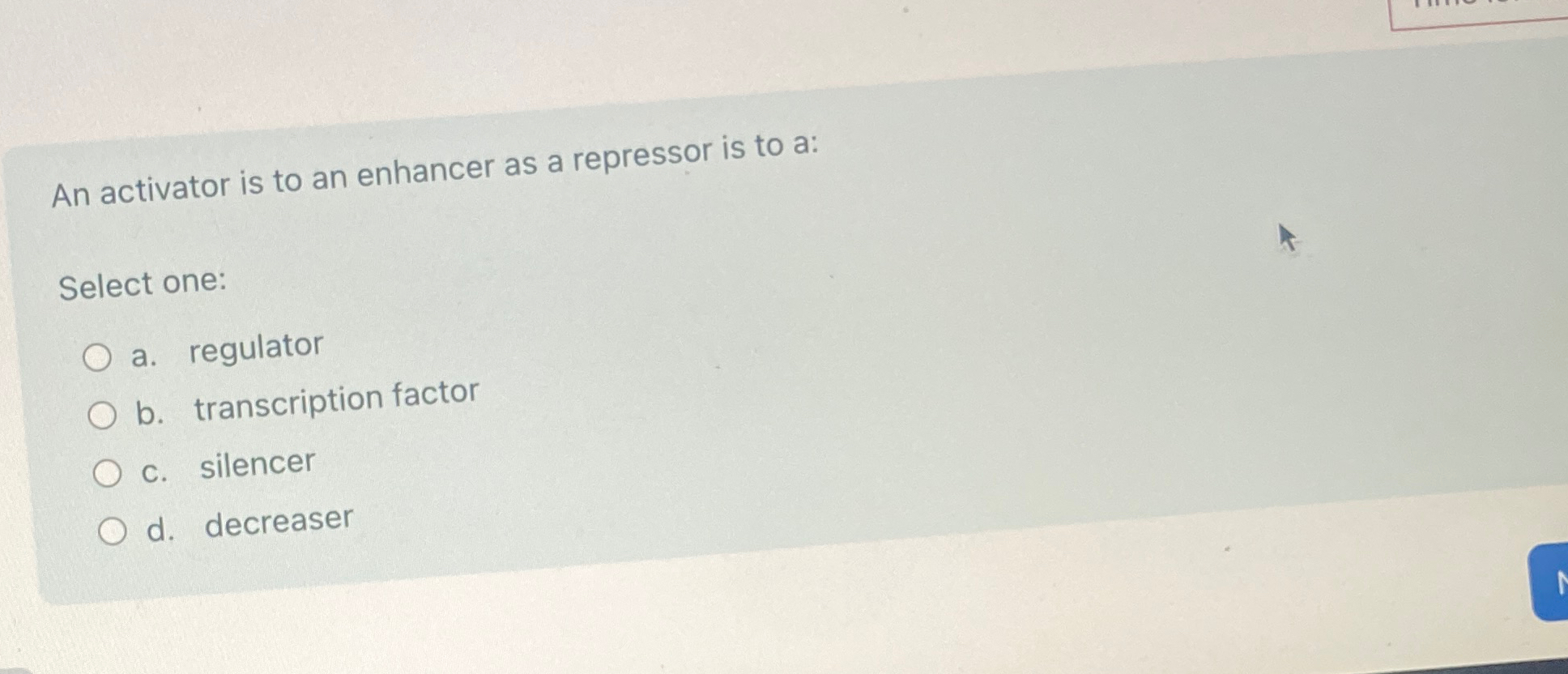 Solved An activator is to an enhancer as a repressor is to | Chegg.com