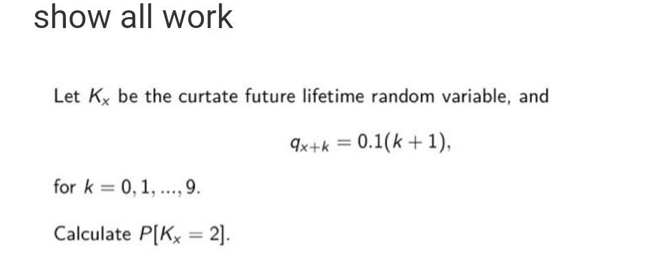 Solved show all work Let KX be the curtate future lifetime | Chegg.com
