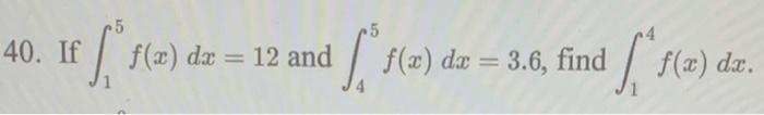 Solved 40. If ∫15f(x)dx=12 and ∫45f(x)dx=3.6, find | Chegg.com
